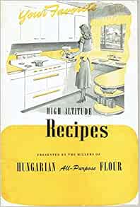 Favorite High Altitude Recipes Hungarian All Purpose Flour: Colorado ...