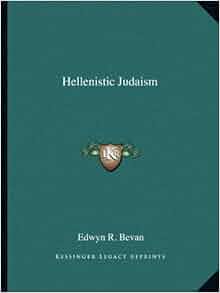 Hellenistic Judaism: Edwyn R. Bevan: 9781162888613: Amazon.com: Books