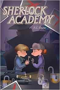 Sherlock Academy: The Holmes Brigade (Sherlock Academy Series): F.C ...