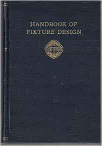 Handbook of Fixture Design (McGraw-Hill Handbooks): Wilson, F. W ...