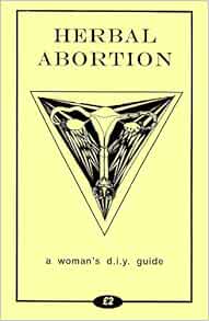 Herbal Abortion: A Woman's D.I.Y. Guide: Annwen: Amazon.com: Books