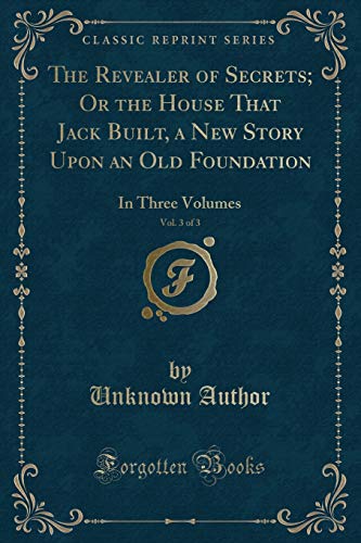 The Revealer of Secrets; Or the House That Jack Built, a New Story Upon ...