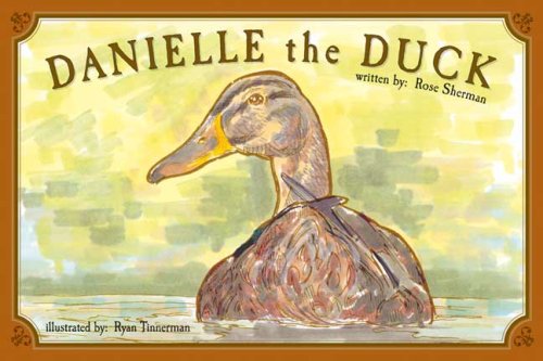 Danielle the Duck: Sherman, Rose: 9780805998900: Amazon.com: Books
