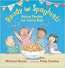 Ready for Spaghetti: Funny Poems for Funny Kids: Rosen, Michael, Dunbar ...