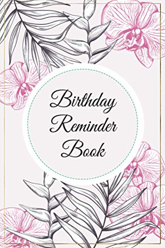 Birthday Reminder Book: Reminder Book for Anniversaries Birthdays and ...