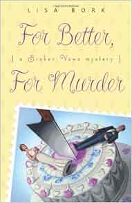 For Better, for Murder: A Broken Vows Mystery: Lisa Bork: 9780738718668 ...