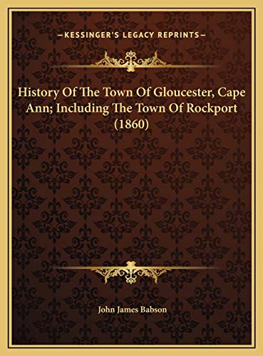 History Of The Town Of Gloucester, Cape Ann; Including The Town Of ...