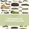 The Book of Caterpillars: A life-size guide to six hundred species from ...