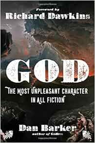God: The Most Unpleasant Character in All Fiction: Dan Barker, Richard ...