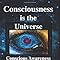 Consciousness is the Universe: Conscious Awareness, Neuroscience ...