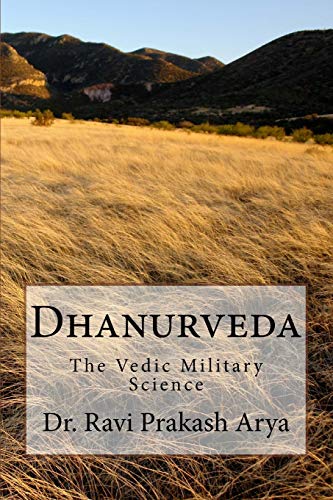 Dhanurveda: The Vedic Military Science: Arya, Dr. Ravi Prakash ...