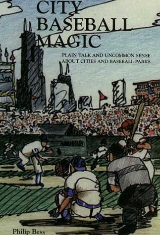 City Baseball Magic--Plain Talk and Uncommon Sense about Cities and ...