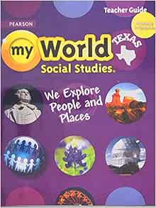 Pearson Texas, My World Social Studies, We Explore People and Places ...