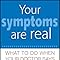 Your Symptoms Are Real: What to Do When Your Doctor Says Nothing Is ...