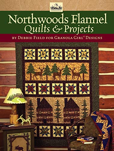 Granola Girl(R) Designs Northwoods Flannel Quilts & Projects: 12 ...