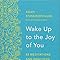 Wake Up to the Joy of You: 52 Meditations and Practices for a Calmer ...