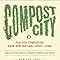Compost City: Practical Composting Know-How for Small-Space Living: Louie, Rebecca ...