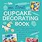 My First Cupcake Decorating Book: Learn simple decorating skills with ...