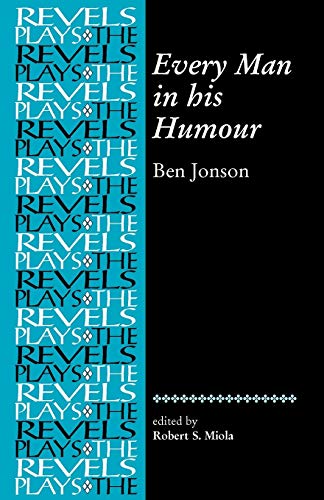 Every Man In His Humour: Ben Jonson (The Revels Plays): Miola, Robert ...