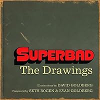 Superbad: The Drawings: Goldberg, David, Rogen, Seth, Goldberg, Evan ...