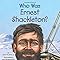 Who Was Ernest Shackleton?: James Buckley Jr., Who HQ, Max Hergenrother ...