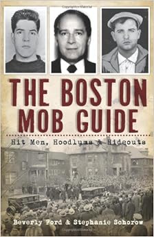 The Boston Mob Guide: Hit Men, Hoodlums & Hideouts (True Crime ...