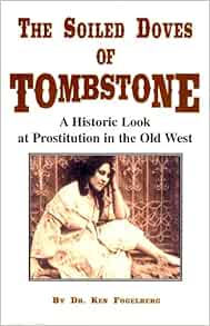 The Soiled Doves of Tombstone - A Historic Look at Prostitution in the ...