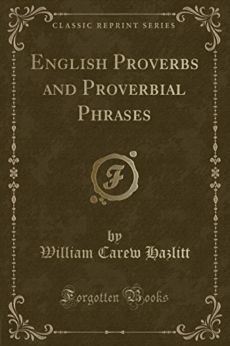 English Proverbs and Proverbial Phrases (Classic Reprint): Hazlitt ...