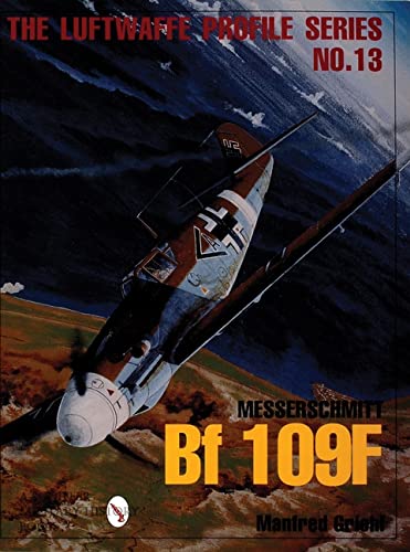 Luftwaffe Profile Series No.13: Messerschmitt Bf 109F: Manfred Griehl ...