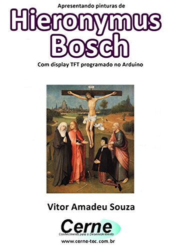 Apresentando pinturas de Hieronymus Bosch Com display TFT programado no Arduino - eBook, Resumo ...