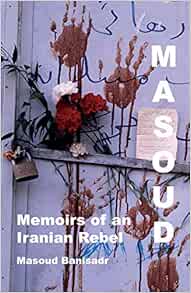 Masoud: Memoirs of an Iranian Rebel: Banisadr, Masoud: 9780863563744 ...