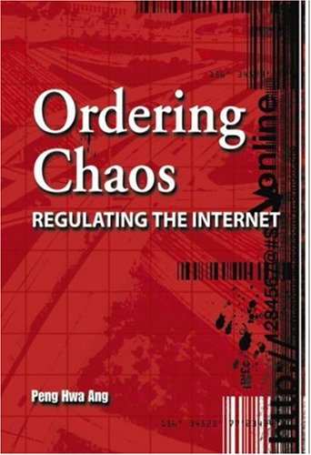 Ordering Chaos: Regulating the Internet: Ang, Peng Hwa: 9789812437150 ...