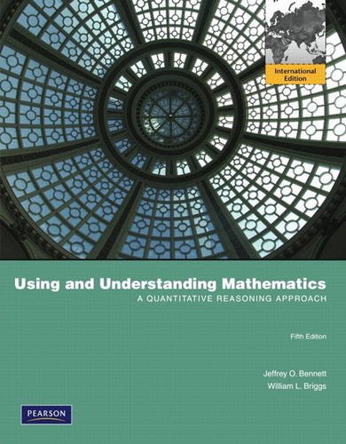 Using and Understanding Mathematics: A Quantitative Reasoning Approach: Jeffrey O. Bennett and ...