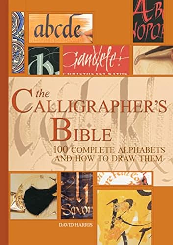 The Calligrapher's Bible: 100 Complete Alphabets and How to Draw Them ...