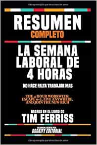 Amazon.com: Resumen Completo "La Semana Laboral De 4 Horas: No Hace Falta Trabajar Mas (The 4 ...
