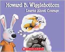 Howard B. Wigglebottom Learns About Courage: Howard Binkow ...
