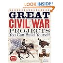 Great Civil War Projects: You Can Build Yourself (Build It Yourself ...