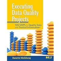 Amazon.com: Executing Data Quality Projects: Ten Steps to Quality Data and Trusted Information ...
