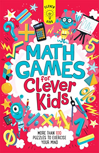 Math Games for Clever Kids: More than 100 Puzzles to Exercise Your Mind ...