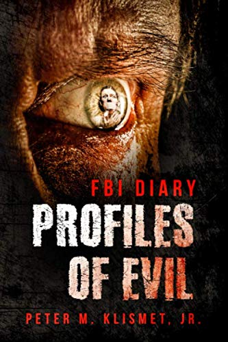 FBI Diary: Profiles of Evil: Klismet Jr., Peter M.: 9781799044130 ...