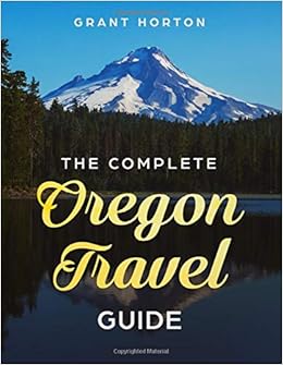 The Complete Oregon Travel Guide: Amazon.co.uk: Horton, Grant ...