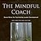 The Mindful Coach: Seven Roles for Facilitating Leader Development ...