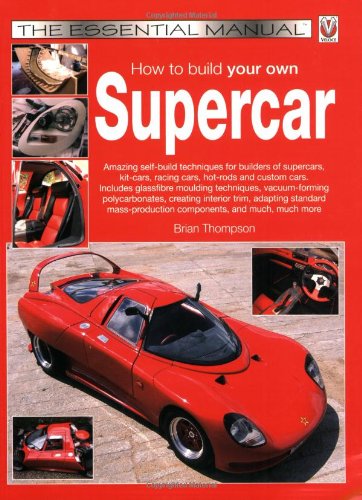 How to build your own Supercar (The Essential Manual): Thompson, Brian ...