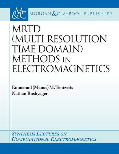 MRTD (Multi Resolution Time Domain) Method in Electromagnetics (Synthesis Lectures in ...
