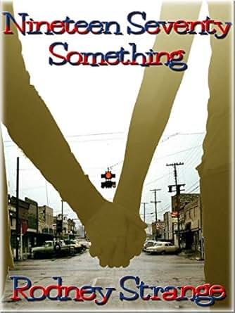 Nineteen Seventy Something - Kindle edition by Rodney Strange ...