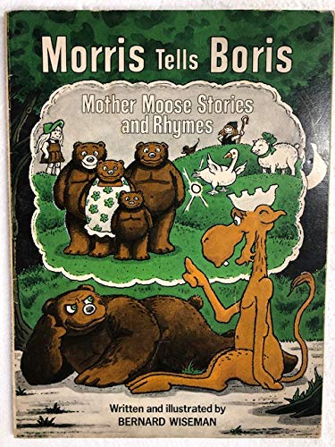 Morris Tells Boris Mother Moose Stories and Rhymes: Wiseman, Bernard ...