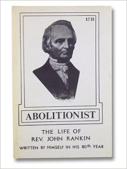 Abolitionist: The life of Rev. John Rankin: Amazon.co.uk: Rankin, John ...