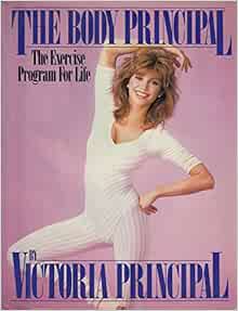 The Body Principal: The Exercise Program for Life: Principal, Victoria ...