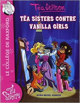Tea Sisters Contre Vanilla Girls - Poche 1 (Geronimo Stilton: Thea ...