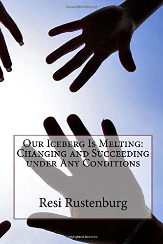Our Iceberg Is Melting: Changing and Succeeding under Any Conditions ...